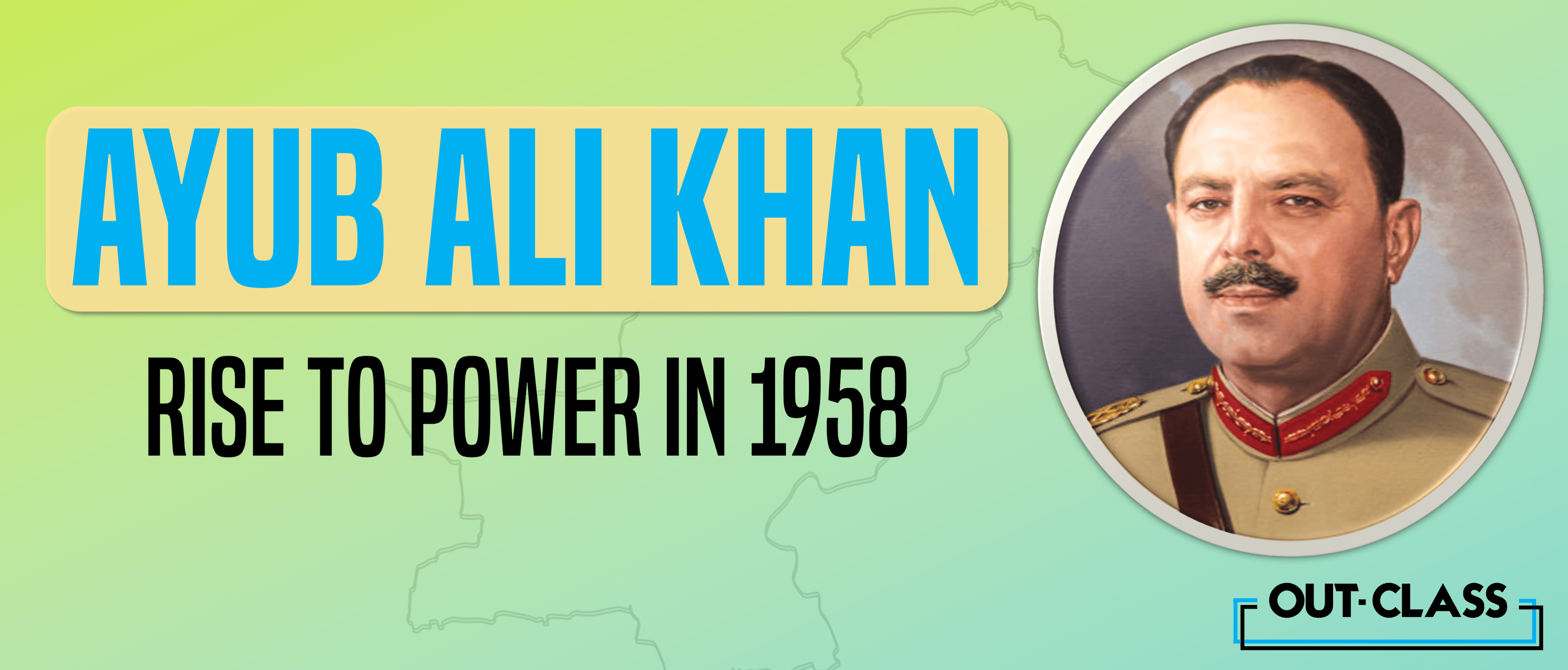 Why did Ayub Ali Khan come to Power in 1958? | Out-Class