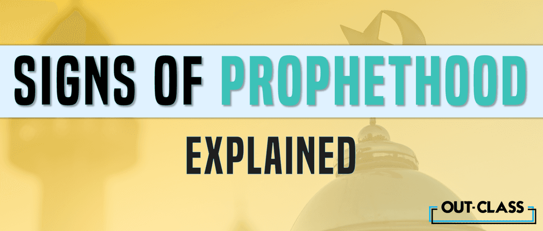 What Are the Signs of Prophethood in Islam? | Out-Class